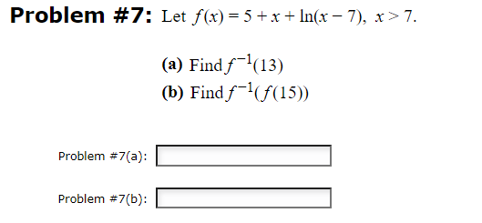 Solved Problem #7: Let f(x)=5+x+ln(x-7),x > 7. (a) Find | Chegg.com
