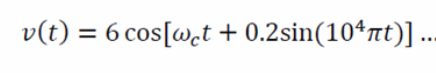 Solved v(t) = 6 cos[Wct + 0.2sin(104nt)].. c) Show that | Chegg.com