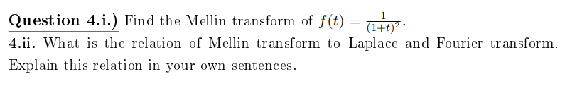 Solved Question 4.i.) Find the Mellin transform of f(t) = | Chegg.com