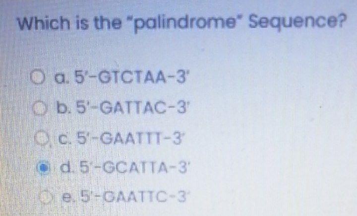 Solved Which is the "palindrome" Sequence? a. 5-GTCTAA-3 | Chegg.com