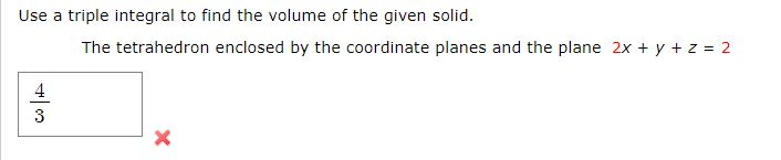 Solved Use a triple integral to find the volume of the given | Chegg.com