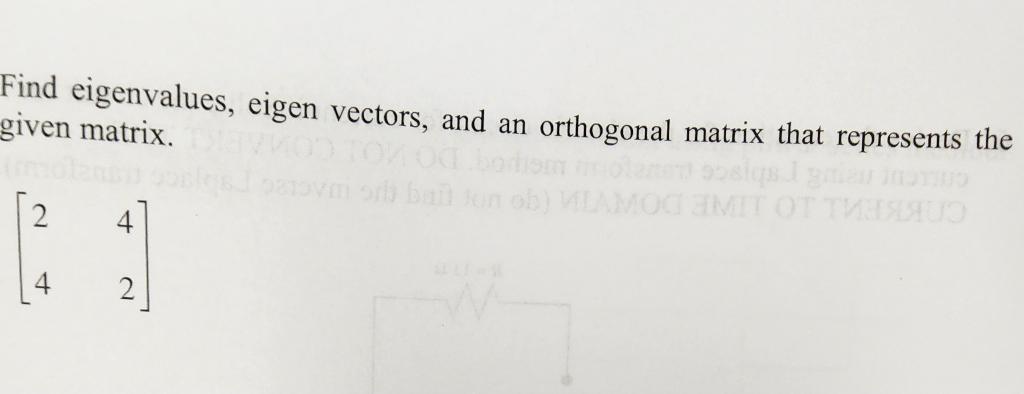 Solved Find Eigenvalues Eigen Vectors And An Orthogonal 