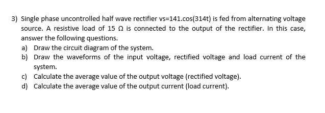 Solved 3) Single phase uncontrolled half wave rectifier vs | Chegg.com