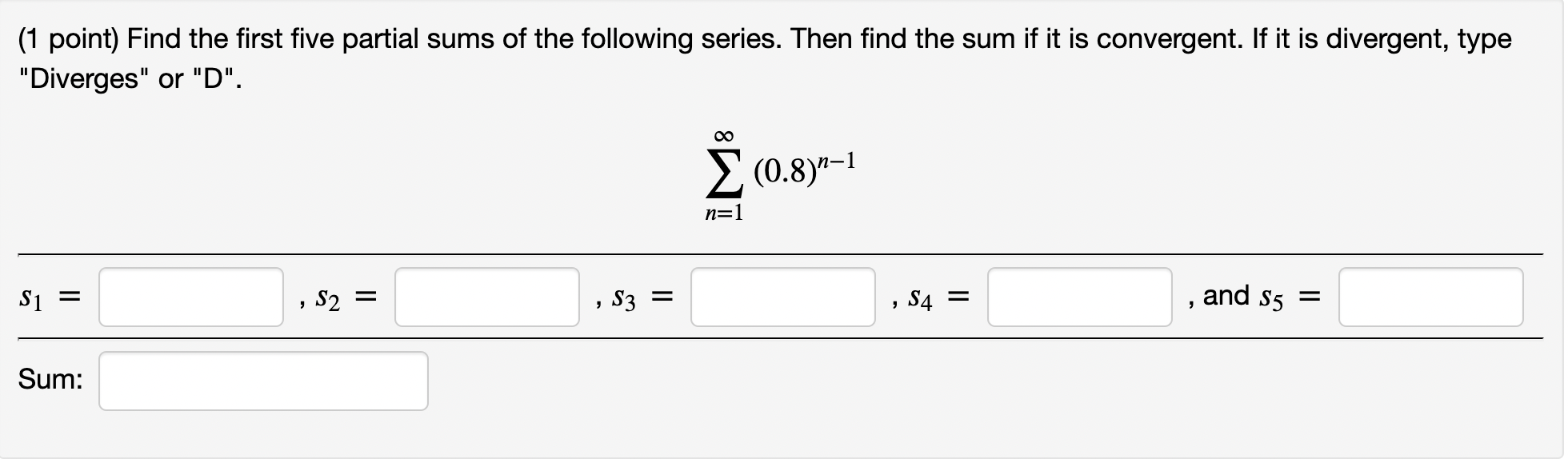 [Solved]: (1 point) Find the first five partial sums of the