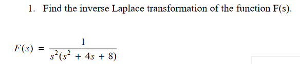 Solved 1. Find the inverse Laplace transformation of the | Chegg.com