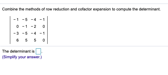 Solved Combine the methods of row reduction and cofactor | Chegg.com