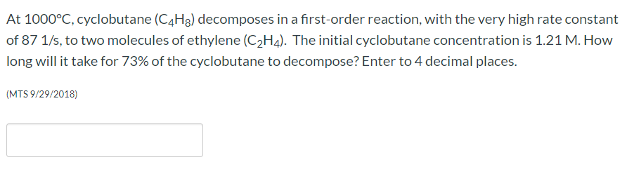 Solved At 1000°C, cyclobutane (C4H3) decomposes in a | Chegg.com