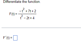 Solved Differentiate the function.F(t)=-t2+7t+2t2-2t+4F'(t)= | Chegg.com