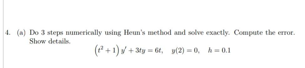 Solved 4. (a) Do 3 steps numerically using Heun's method and | Chegg.com