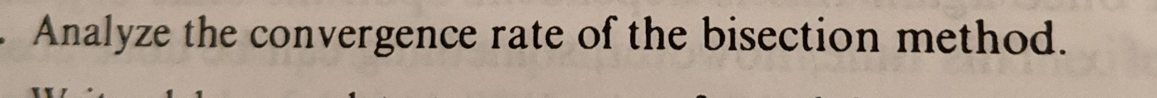 Solved Analyze the convergence rate of the bisection method. | Chegg.com