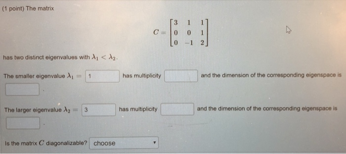 Solved (1 point) The matrix 0 1 2 has two distinct | Chegg.com