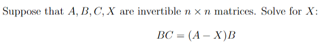 Solved Suppose that A,B,C,X are invertible n×n matrices. | Chegg.com