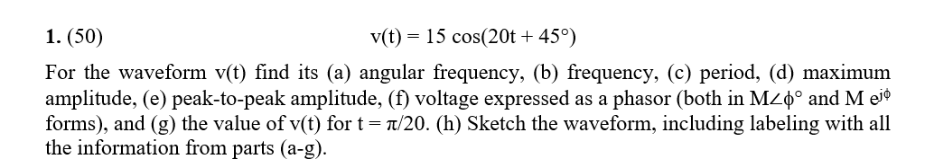 Solved 1. (50) v(t)=15cos(20t+45∘) For the waveform v(t) | Chegg.com