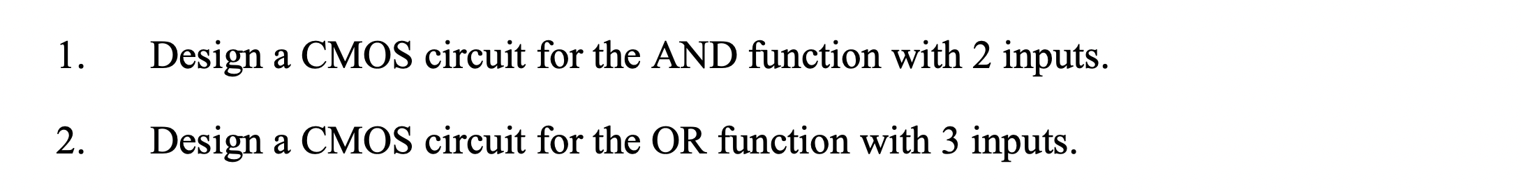 Solved 1. Design a CMOS circuit for the AND function with 2 | Chegg.com