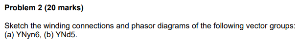 Solved Sketch the winding connections and phasor diagrams of | Chegg.com