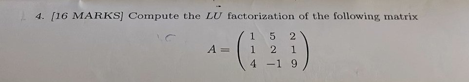 Solved 4. [16 MARKS] Compute the LU factorization of the | Chegg.com