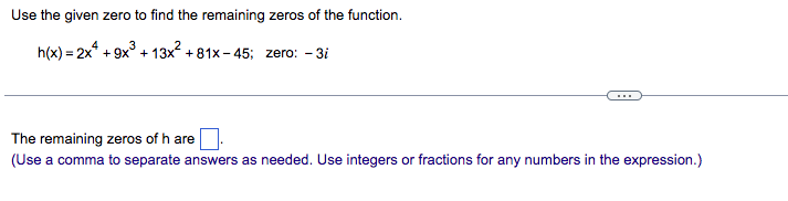 Solved Use the given zero to find the remaining zeros of the | Chegg.com