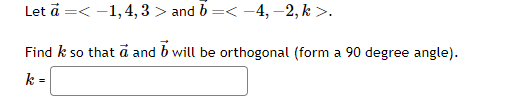 Solved Let vec(a)=(:-1,4,3:) ﻿and vec(b)=(:-4,-2,k:).Find k | Chegg.com