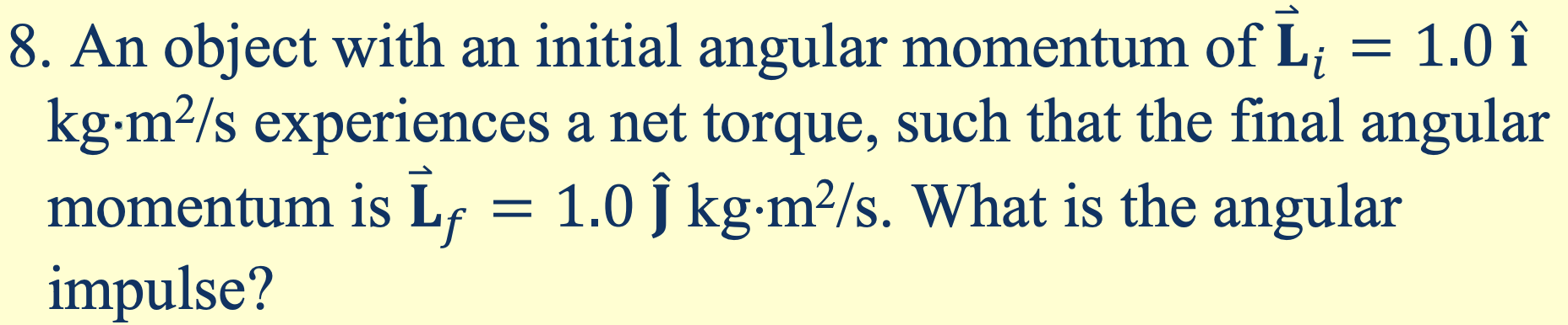 Solved 8. An object with an initial angular momentum of Li = | Chegg.com