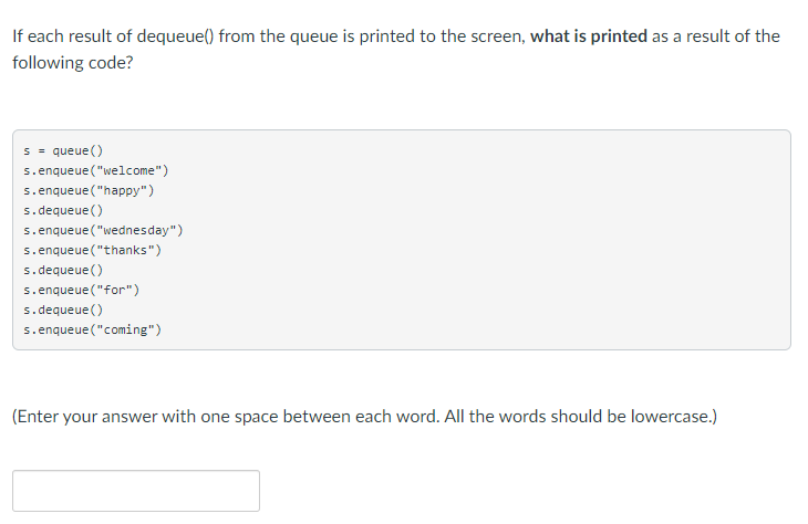 Solved If each result of dequeue() from the queue is printed | Chegg.com