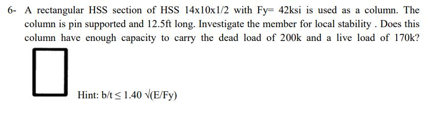 Solved 6- A rectangular HSS section of HSS 14x10x1/2 with | Chegg.com
