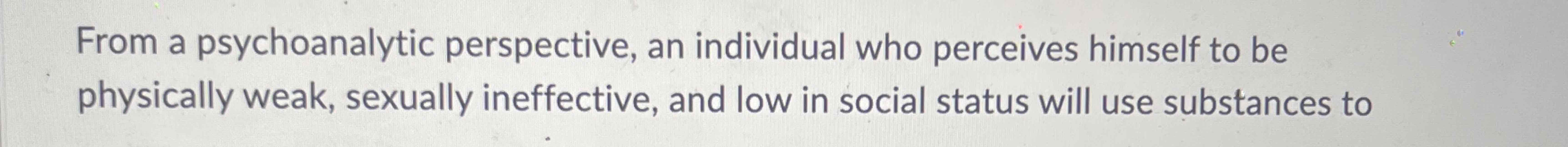 Solved From a psychoanalytic perspective, an individual who | Chegg.com