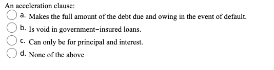 Solved An acceleration clause: a. Makes the full amount of | Chegg.com