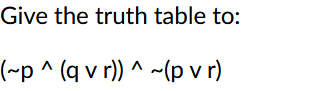 Solved Give the truth table to: (∼p∧(q∨r))∧∼(p∨r) | Chegg.com
