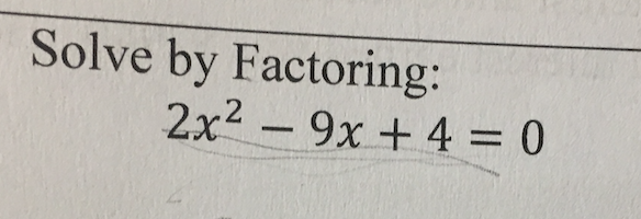 Solved Solve by Factoring: 2x2-9x + 4 = 0 | Chegg.com