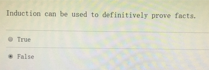 Solved Induction can be used to definitively prove facts O | Chegg.com