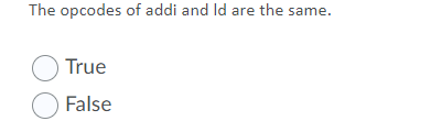 Solved The opcodes of addi and Id are the same. True False | Chegg.com
