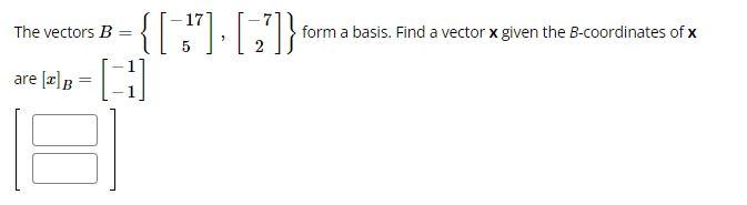 Solved The vectors B={[−175],[−72]} form a basis. Find a | Chegg.com