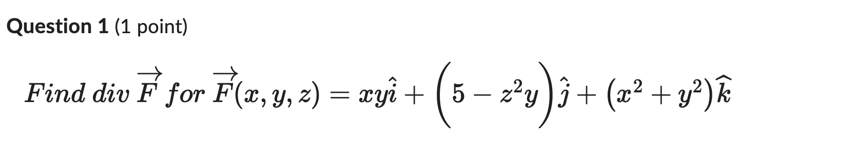Solved Question 1 (1 ﻿point)Find div vec(F) ﻿for | Chegg.com