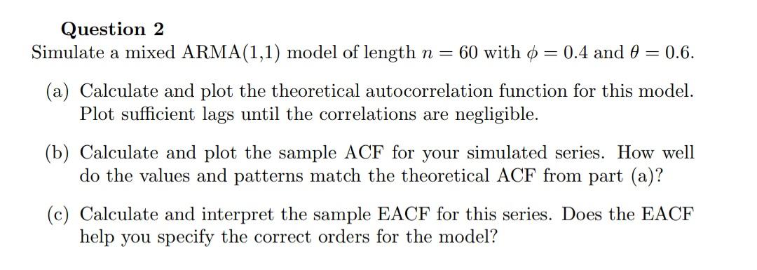 Solved Question 2 Simulate a mixed ARMA(1,1) model of length | Chegg.com