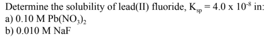 Solved Determine the solubility of lead(II) fluoride, Ksp = | Chegg.com
