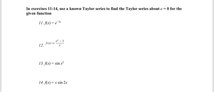 Solved In exercises 11-14, use a known Taylor series to find | Chegg.com
