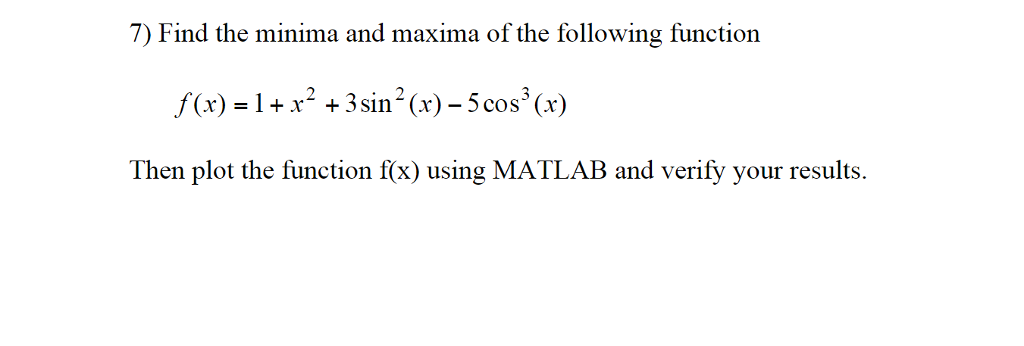 Solved 7) Find the minima and maxima of the following | Chegg.com