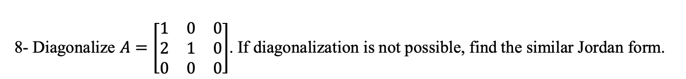 Solved 8- Diagonalize A [1 0 0] 2 10. If diagonalization is | Chegg.com