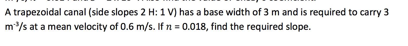 Solved A trapezoidal canal (side slopes 2 H: 1 V) has a base | Chegg.com
