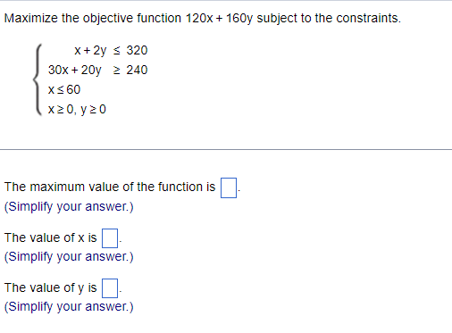 Solved Maximize The Objective Function 120x 160y Subject To