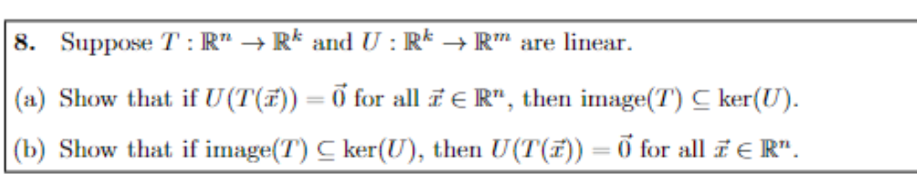Solved 8. Suppose T:Rn→Rk and U:Rk→Rm are linear. (a) Show | Chegg.com