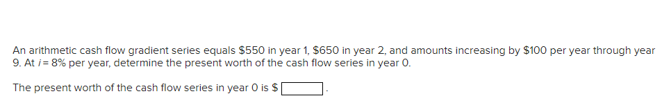 Solved An arithmetic cash flow gradient series equals $550 | Chegg.com
