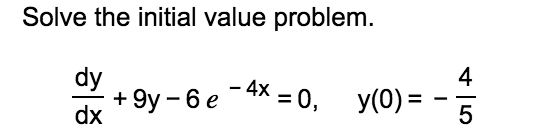 Solved Solve the initial value problem 2 5 dy +9y-6e-4x = 0, | Chegg.com