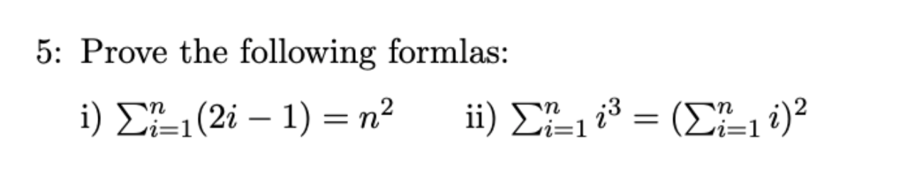 Solved 5: Prove the following formlas: i) ∑i=1n(2i−1)=n2 ii) | Chegg.com