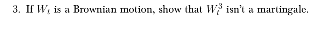 Solved 3. If Wt is a Brownian motion, show that Wt3 isn't a | Chegg.com