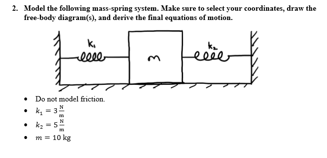 Solved 2. Model the following mass-spring system. Make sure | Chegg.com