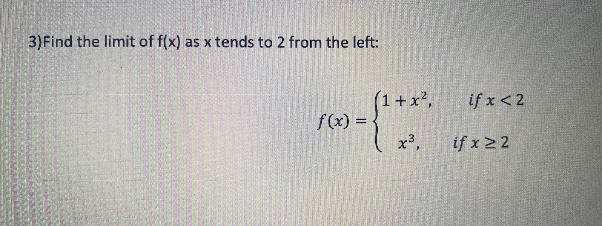 Solved 3)Find the limit of f(x) as x tends to 2 from the | Chegg.com
