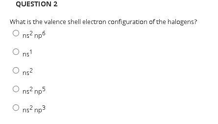 Solved QUESTION 2 What is the valence shell electron | Chegg.com
