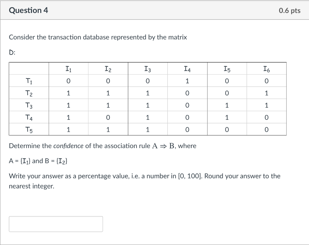 Solved Question 4 0.6 pts Consider the transaction database | Chegg.com