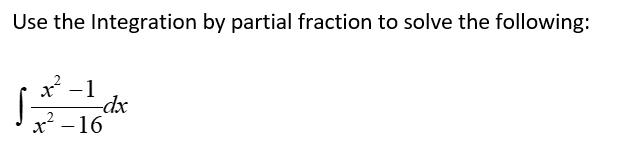 Solved Use the Integration by partial fraction to solve the | Chegg.com